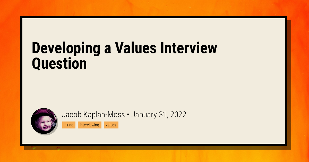Developing A Values Interview Question Jacob Kaplan Moss 