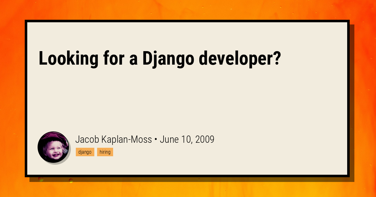 Looking For A Django Developer Jacob Kaplan Moss 