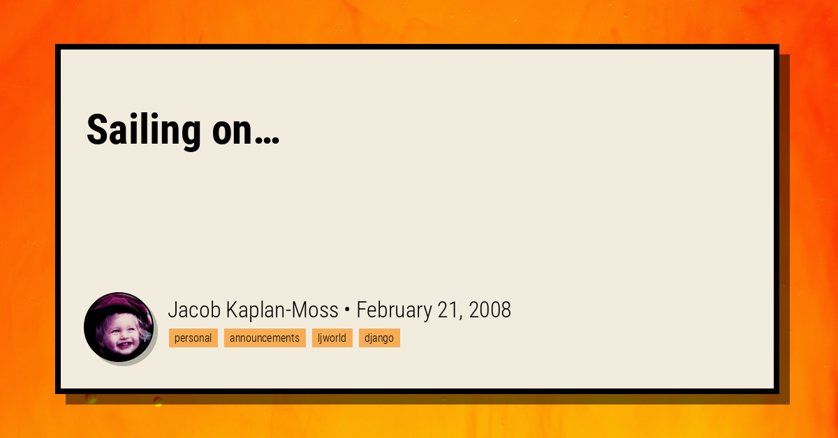 Sailing on… - Jacob Kaplan-Moss