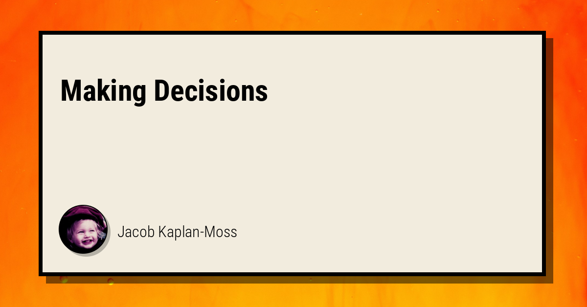 Making Decisions - Jacob Kaplan-Moss