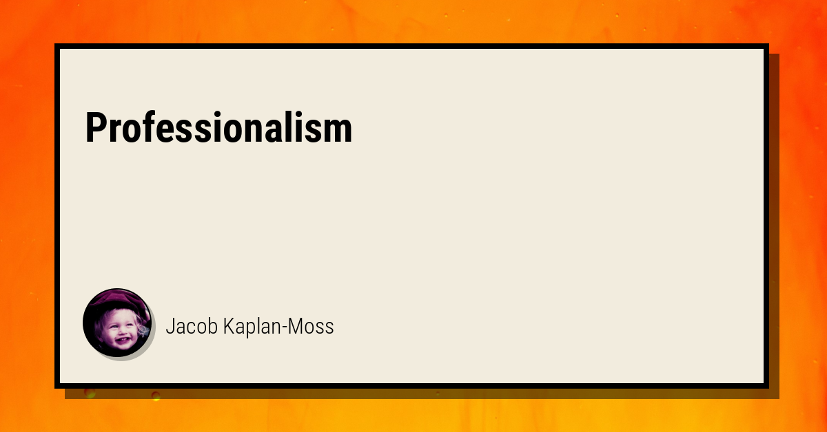 Professionalism - Jacob Kaplan-Moss