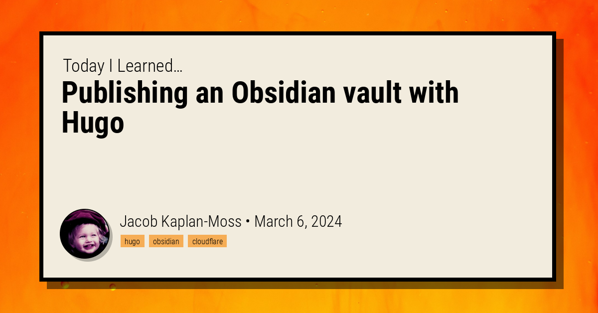 Publishing an Obsidian vault with Hugo - Jacob Kaplan-Moss