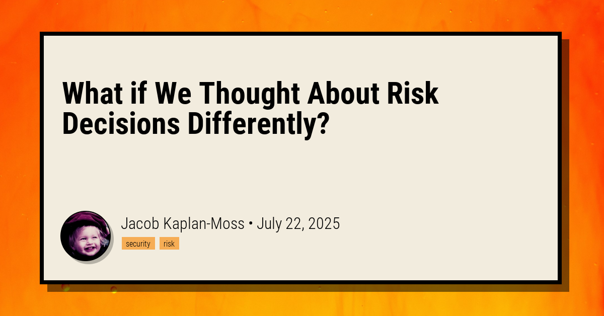 What if We Thought About Risk Decisions Differently? - Jacob Kaplan-Moss